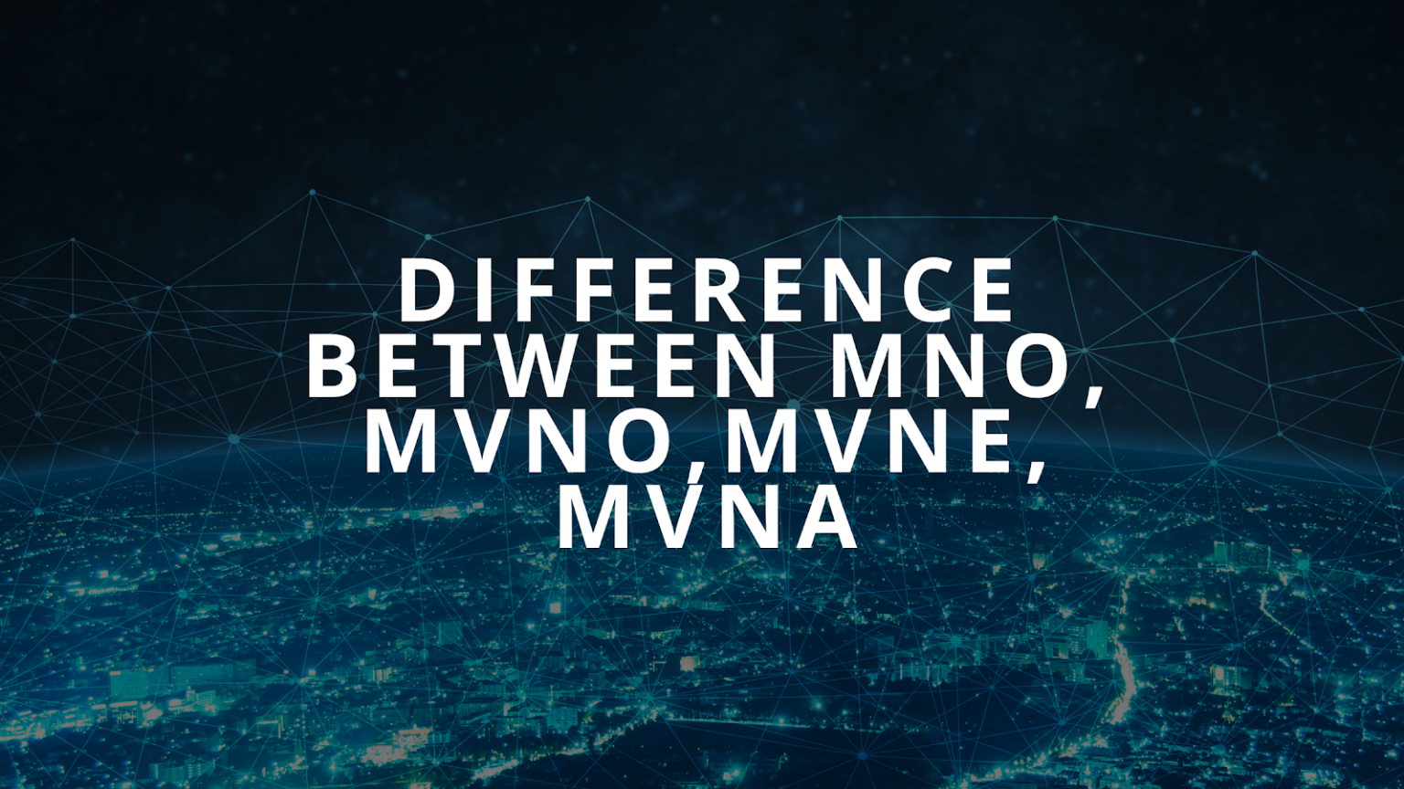 What Are MNO, MVNO, MVNE, and MVNA? Understanding Their Roles in Telecom - Spenza