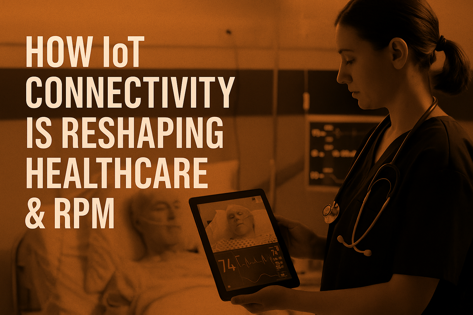 How IoT Connectivity Is Reshaping Healthcare & RPM - Spenza